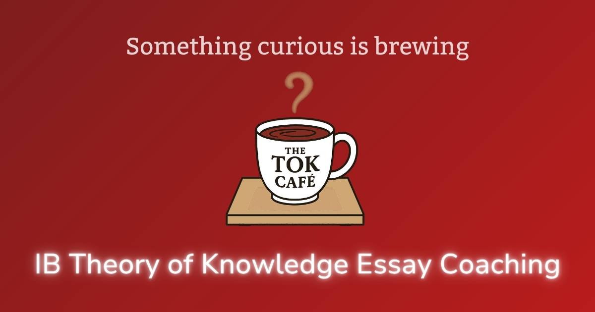 The ToK Café | IB ToK Essay Coaching
